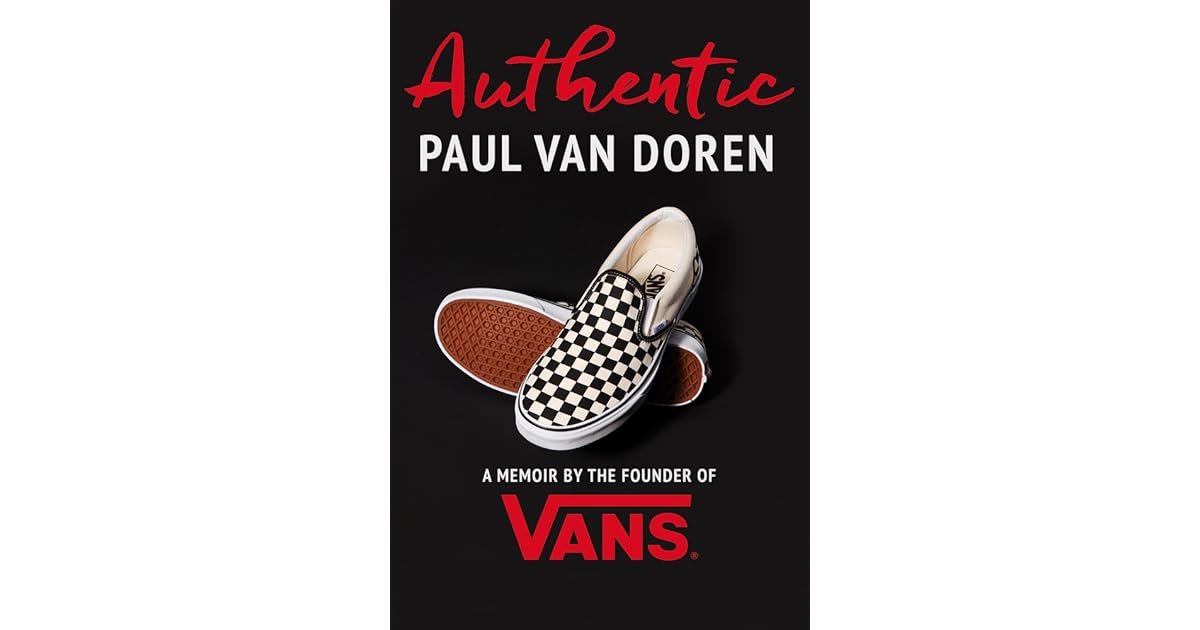 Authentic: A Memoir by the Founder of Vans by Paul Van Doren