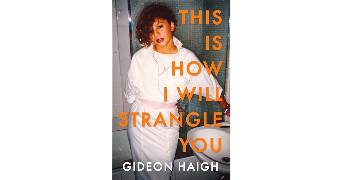 This Is How I Will Strangle You By Gideon Haigh