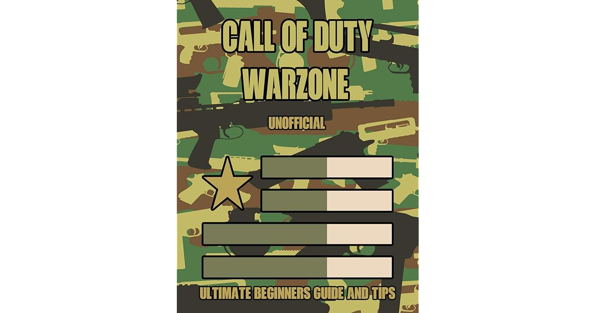 Call Of Duty Warzone Ultimate Beginners Guide & Tips: Unofficial by D O