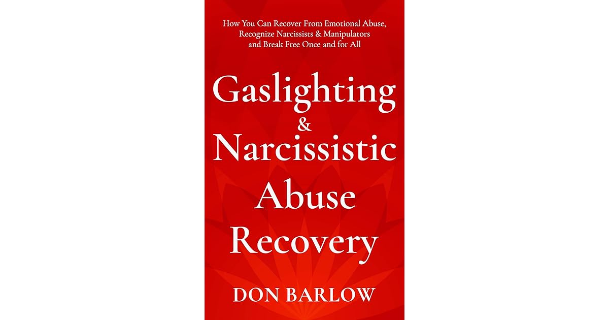 Gaslighting & Narcissistic Abuse Recovery: Recover from Emotional Abuse, Recognize Narcissists ...