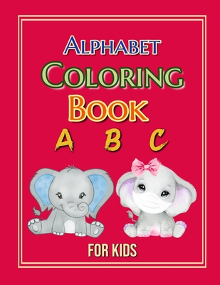 Alphabet Coloring Book: ABC Coloring Book For Kids - A Fun Coloring ...