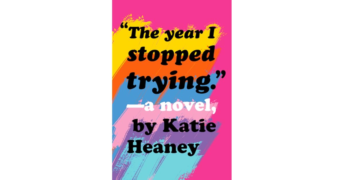 The Year I Stopped Trying by Katie Heaney