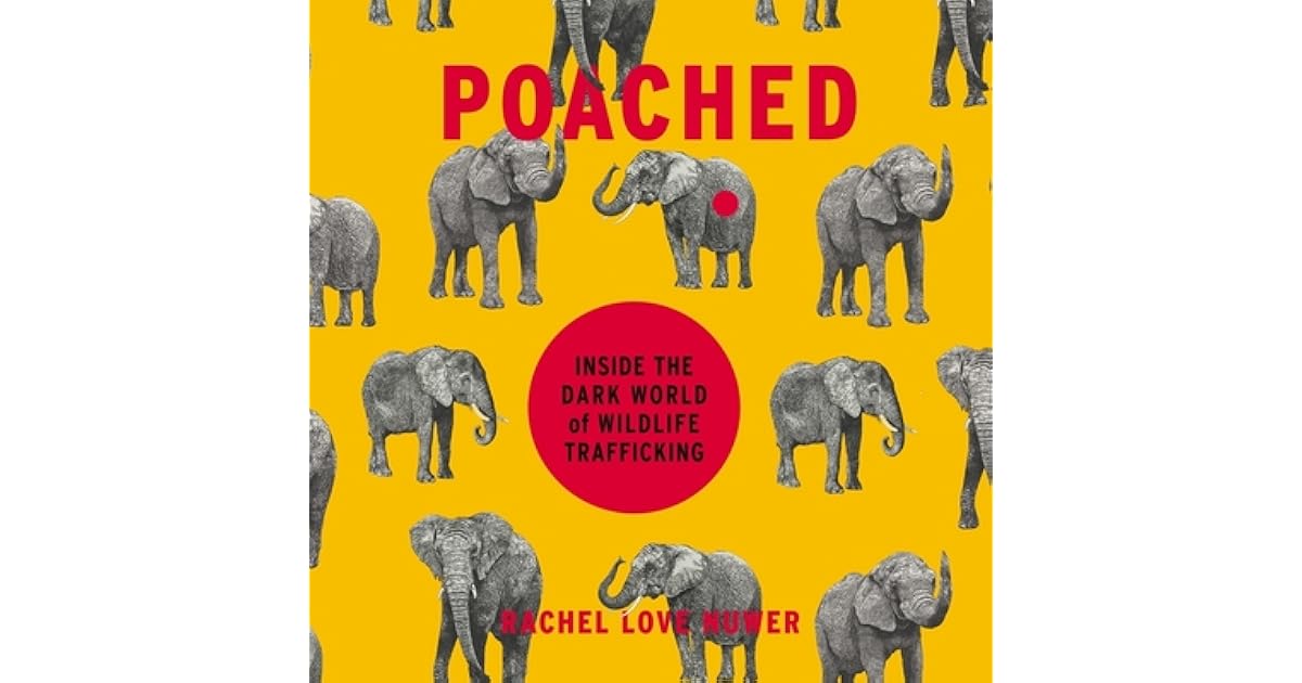 Poached: Inside the Dark World of Wildlife Trafficking by Rachel Love Nuwer