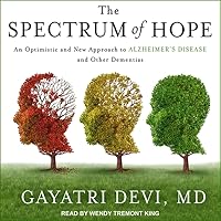The Spectrum of Hope: An Optimistic and New Approach to Alzheimer's ...