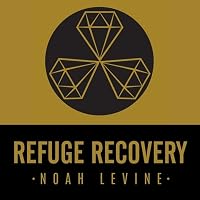 Refuge Recovery: A Buddhist Path to Recovering from Addiction by Noah ...