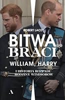 Battle of Brothers: William and Harry–The Inside Story of a Family in ...