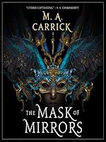 The Mask of Mirrors (Rook & Rose, #1) by M.A. Carrick