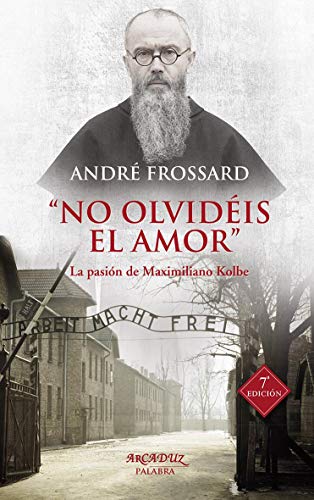Download (PDF Free) No olvid?is el amor: La pasi?n de Maximiliano Kolbe by Andr? Frossard | GM ...