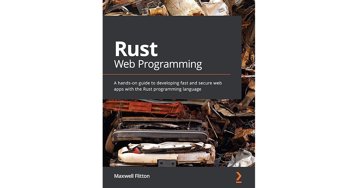 Rust Web Programming A Hands On Guide To Developing Fast And Secure Web Apps With The Rust