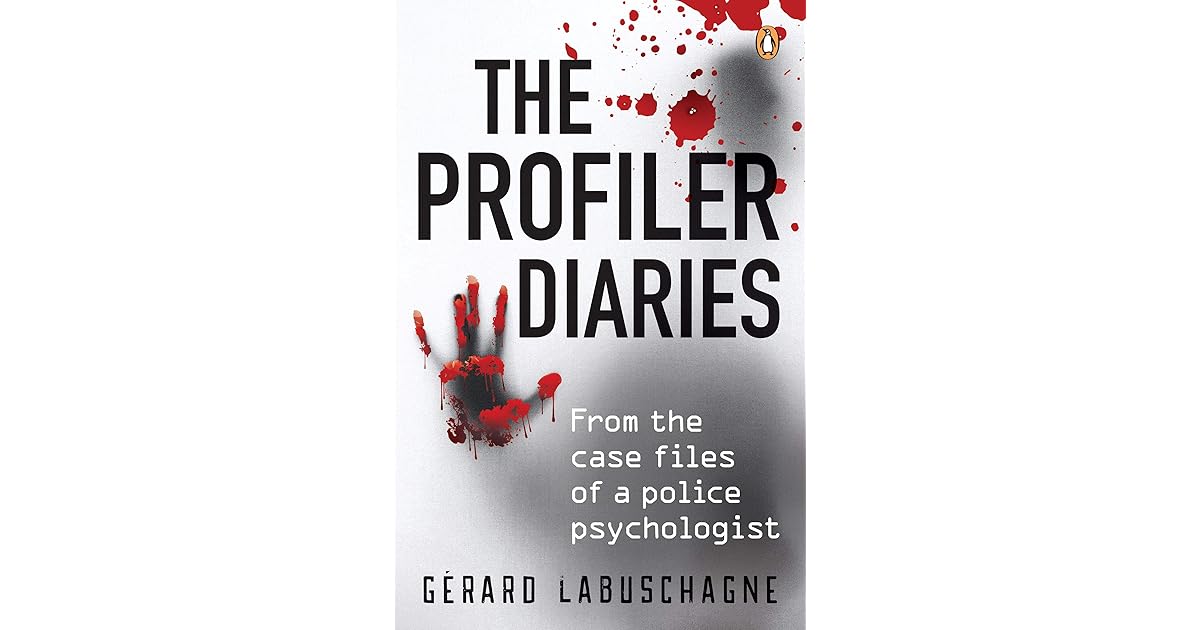 The Profiler Diaries: From the case files of a police psychologist by ...