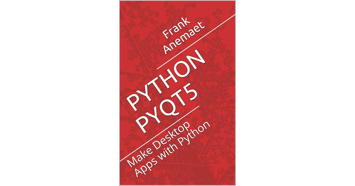 Python PyQt5 Make Desktop Apps With Python By Frank Anemaet Python PyQt5 Make Desktop Apps With Python By Frank Anemaet