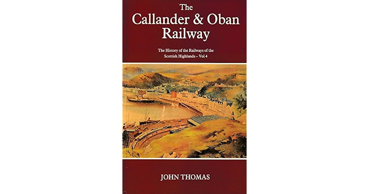 The Callander & Oban Railway: Railways of the Scottish Highlands v. 4 ...