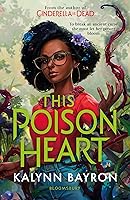 This Poison Heart (The Poison Heart, #1) by Kalynn Bayron