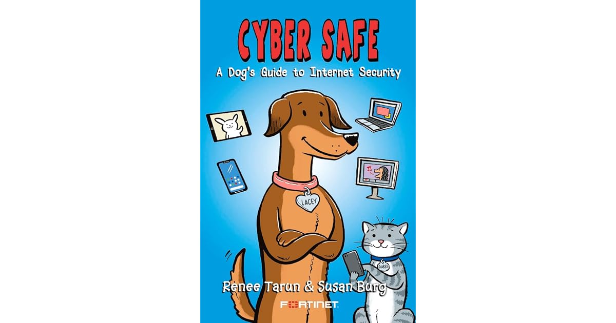Cyber Safe: A Dog's Guide to Internet Security by Renee Tarun