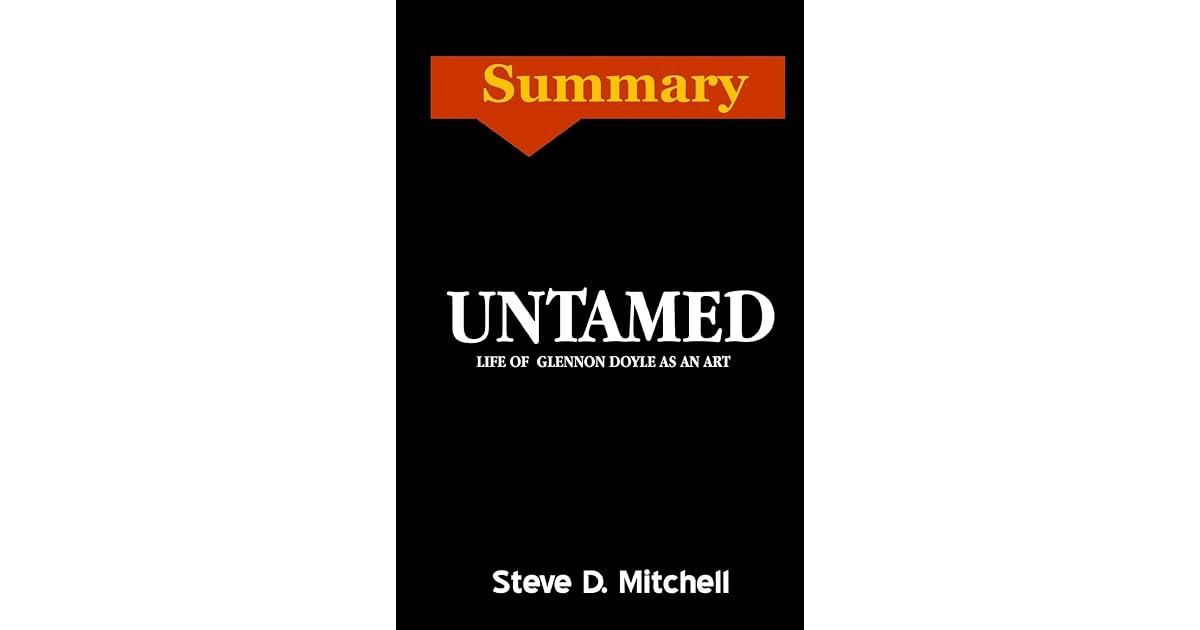 Summary of UNTAMED: Life Of Glennon Doyle As An Art by Steve D. Mitchell