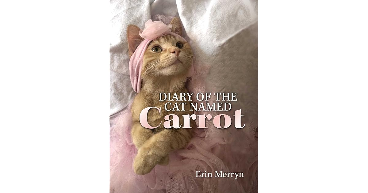 Diary of the Cat Named Carrot by Erin Merryn