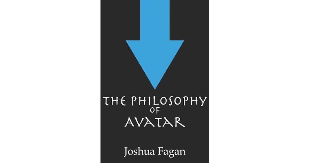 The Philosophy of Avatar by Joshua A. Fagan