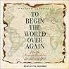 To Begin the World Over Again: How the American Revolution Devastated ...