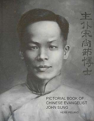 Pictorial Book of Chinese Evangelist John Sung by Herb Ireland