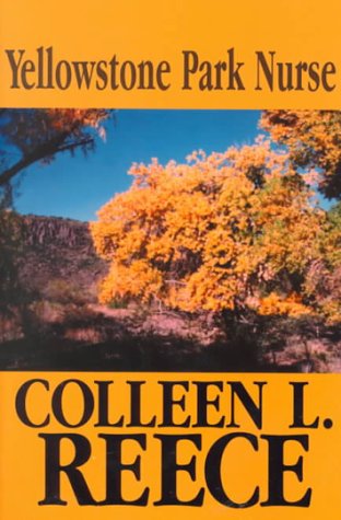 Yellowstone Park Nurse by Colleen L. Reece
