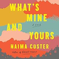 What's Mine and Yours by Naima Coster