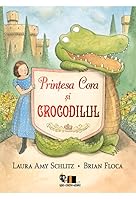 Princess Cora and the Crocodile by Laura Amy Schlitz