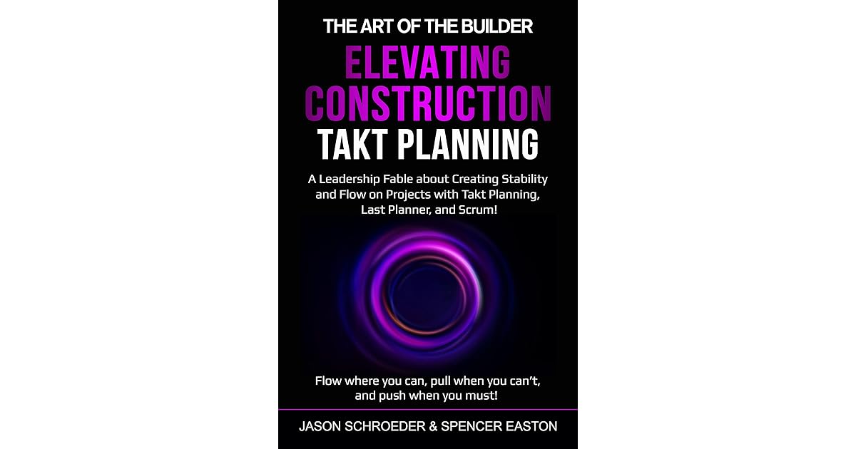 Elevating Construction Takt Planning: A Fable & Instructional Guide about Creating Stability ...
