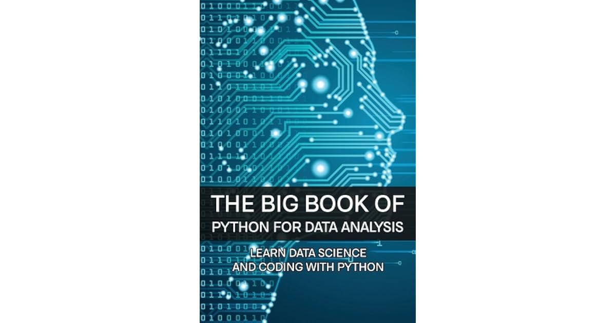 The Big Book Of Python For Data Analysis: Learn Data Science And Coding ...