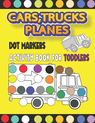 Cars, Trucks, Planes Dot Markers Activity Book for Toddlers: Creative ...