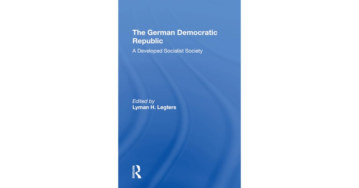 The German Democratic Republic: A Developed Socialist Society by Lyman ...