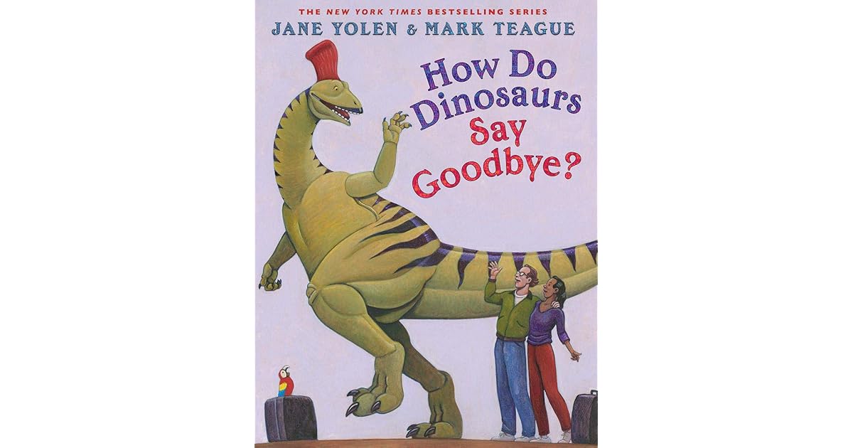 How Do Dinosaurs Say Goodbye? by Jane Yolen
