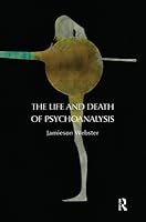 The Life and Death of Psychoanalysis: On Unconscious Desire and Its ...