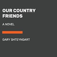 Our Country Friends by Gary Shteyngart