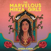 The Marvelous Mirza Girls by Sheba Karim