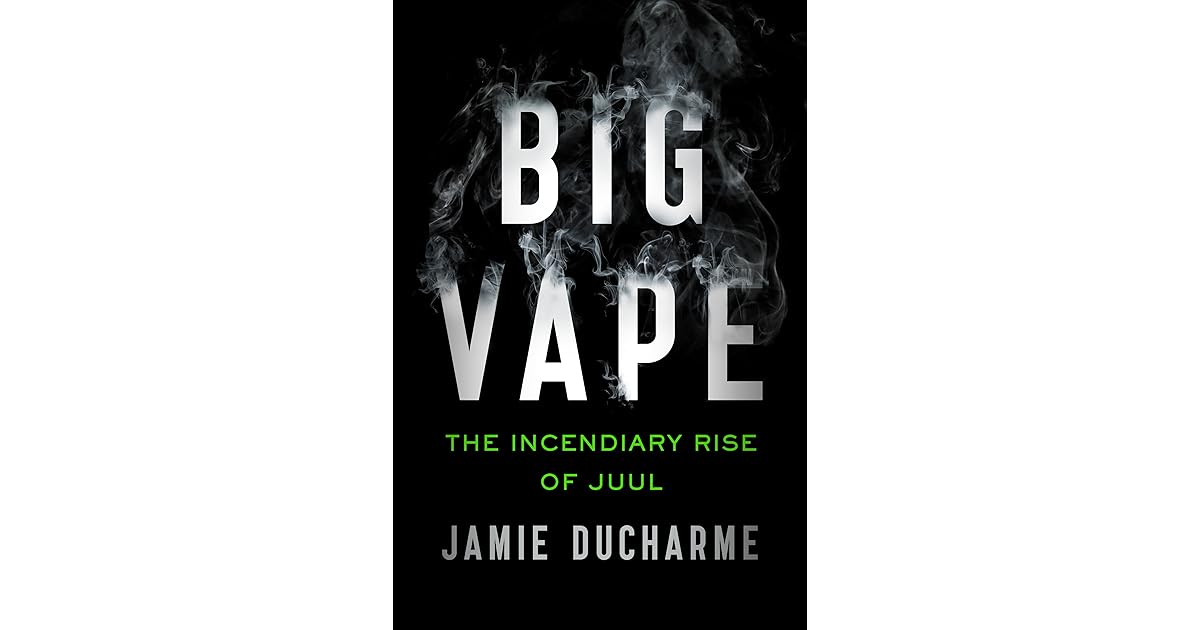 Big Vape: The Incendiary Rise of Juul by Jamie Ducharme