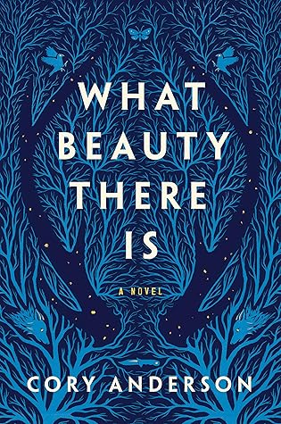 What Beauty There Is (What Beauty There Is #1) by Cory Anderson
