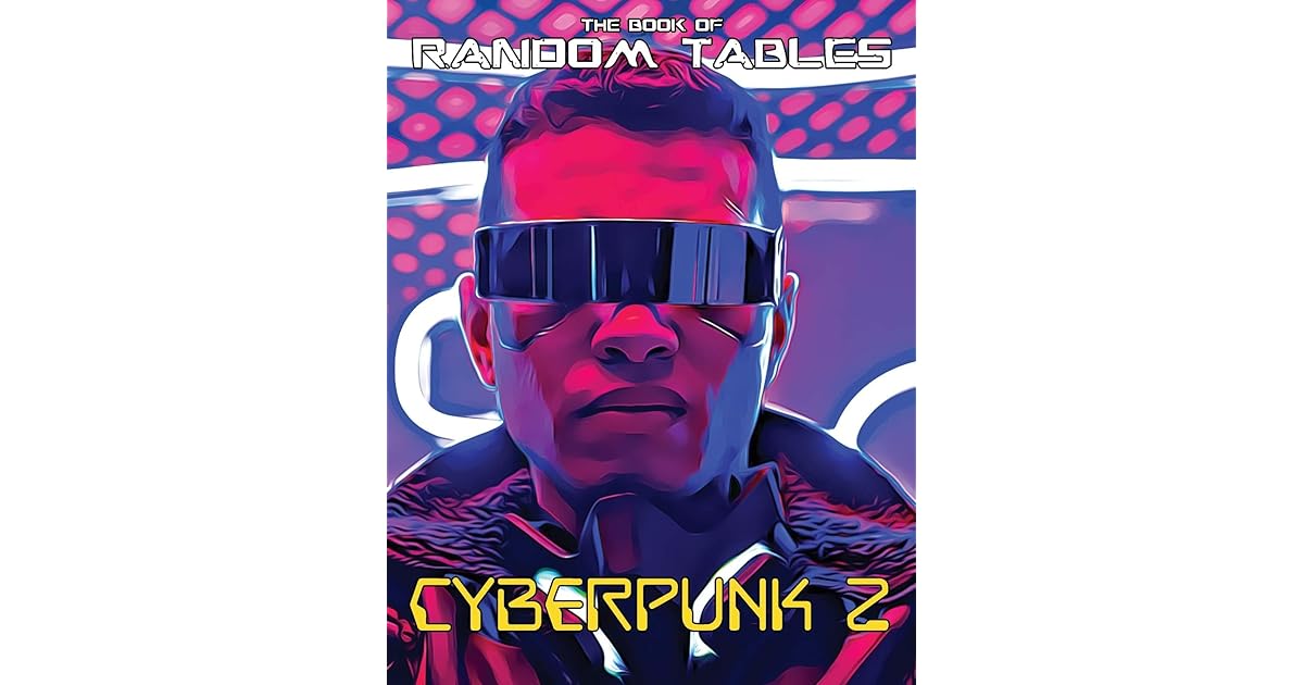 The Book of Random Tables: Cyberpunk 2: 32 Random Tables for Tabletop ...