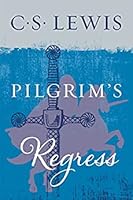 The Pilgrim's Regress by C.S. Lewis