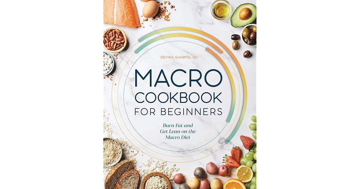 Macro Cookbook for Beginners: Burn Fat and Get Lean on the Macro Diet ...