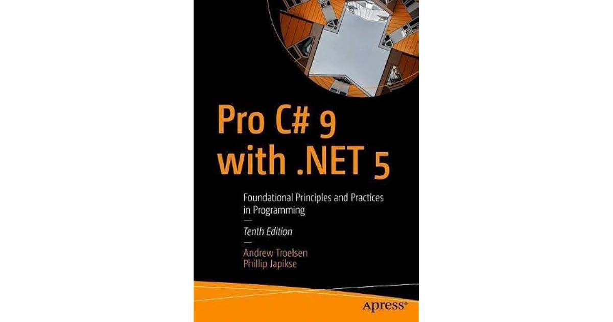 Pro C# 9 with .NET 5: Foundational Principles and Practices in ...