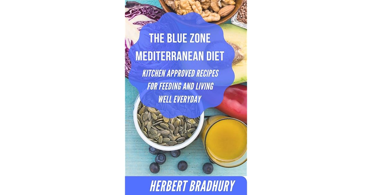 The Blue Zone Mediterranean Diet: Kitchen Approved Recipes For Feeding ...
