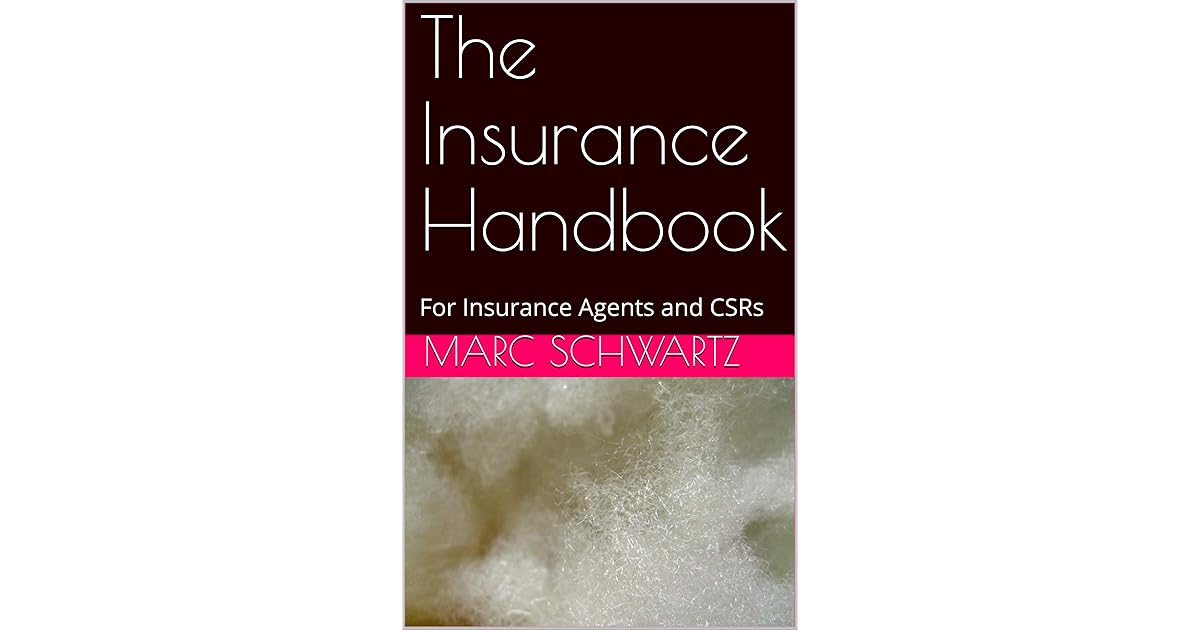 The Insurance Handbook: For Insurance Agents and CSRs by Marc Schwartz