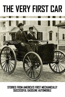 The Very First Car: Stories From America's First Mechanically ...