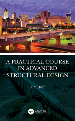 (Download) PDF A Practical Course in Advanced Structural Design BY Tim Huff PDF Summary | GM Binder