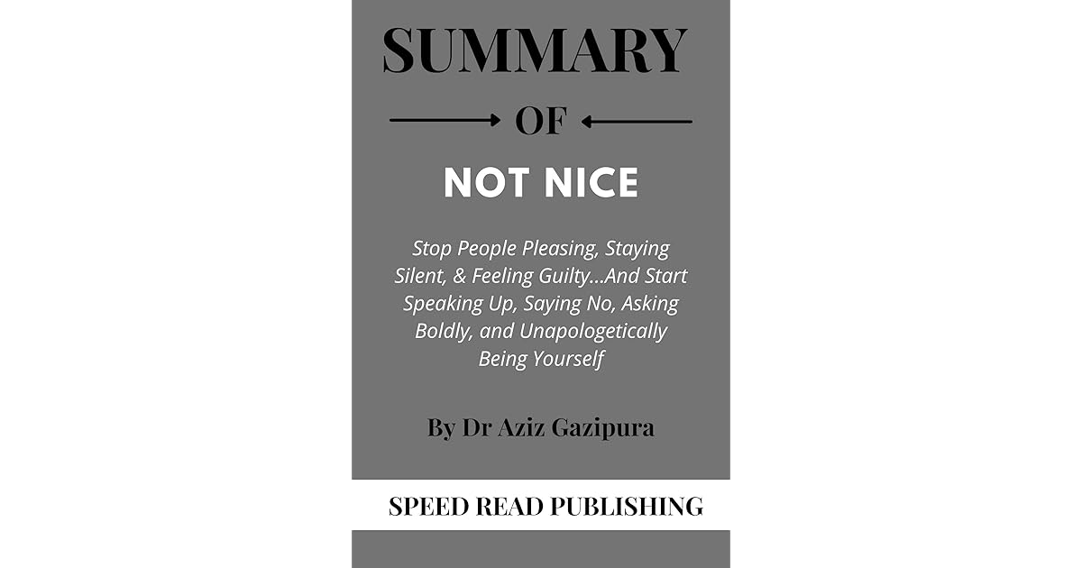 Summary Of NOT NICE By Dr Aziz Gazipura: Stop People Pleasing, Staying ...