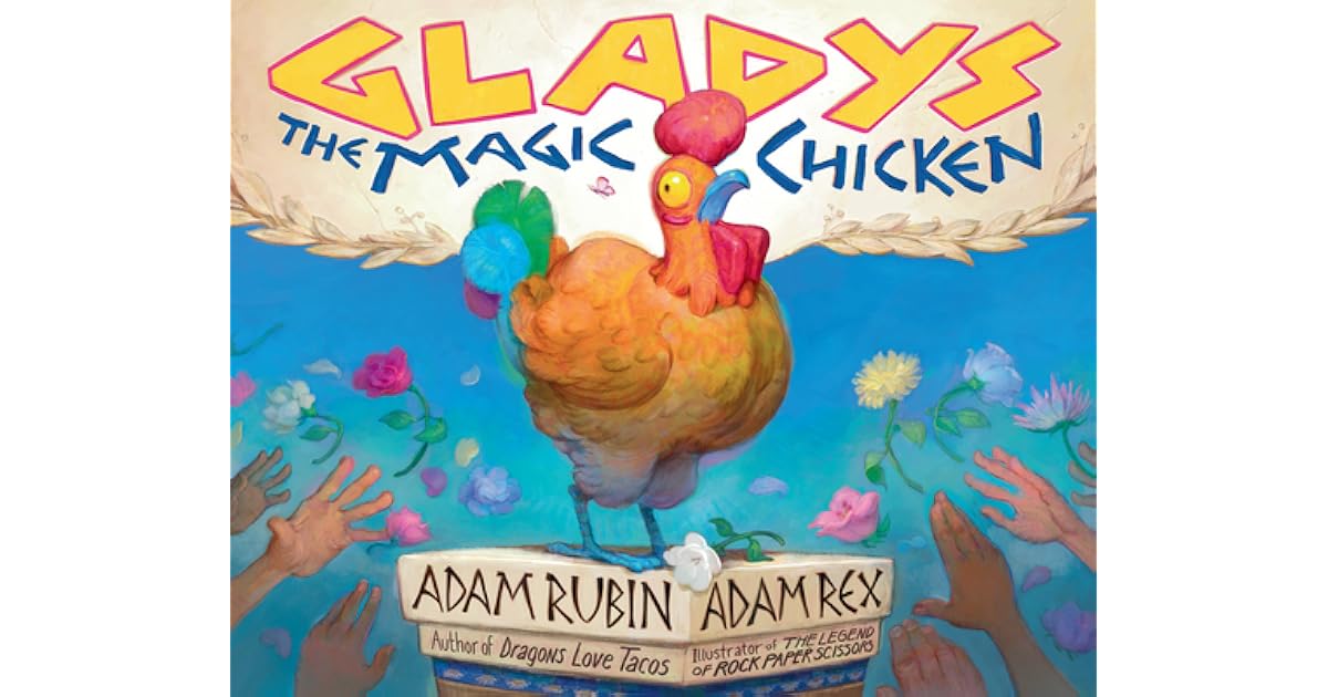 Gladys the Magic Chicken by Adam Rubin