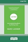 Less: Accomplishing More by Doing Less by Marc Lesser