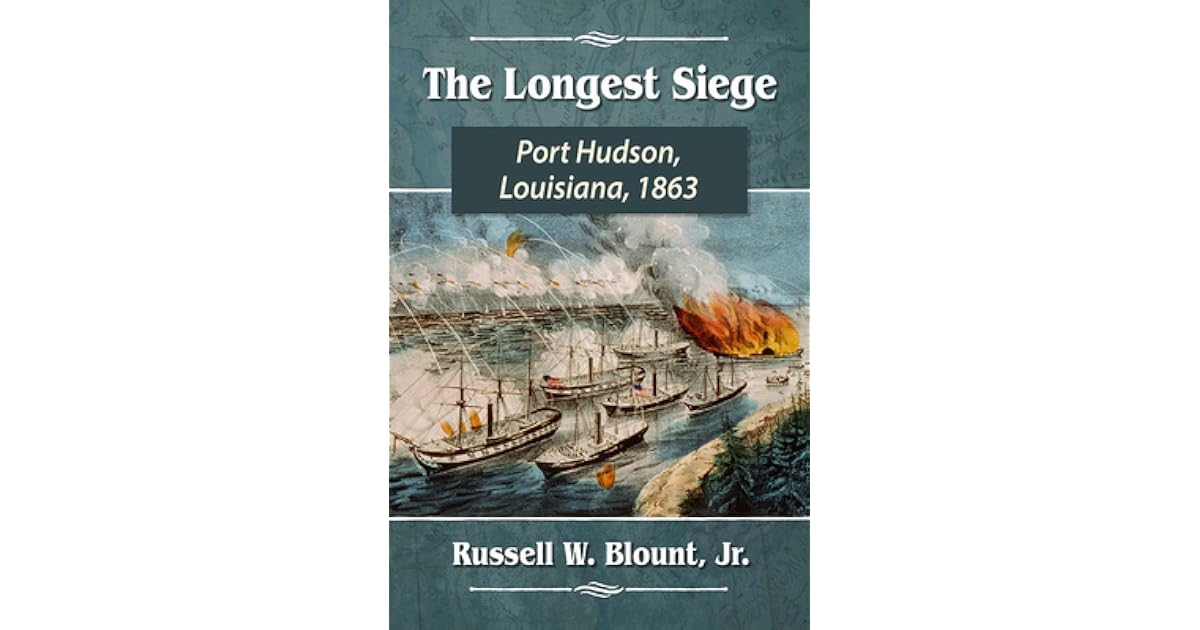 The Longest Siege: Port Hudson, Louisiana, 1863 by Russell W Blount