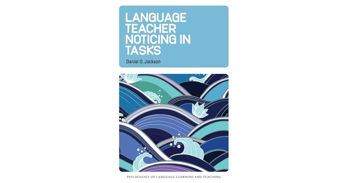 Language Teacher Noticing in Tasks by Daniel O Jackson