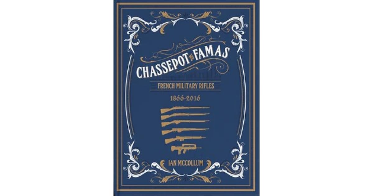 Chassepot to FAMAS: French Military Rifles, 1866 – 2016 by Ian McCollum